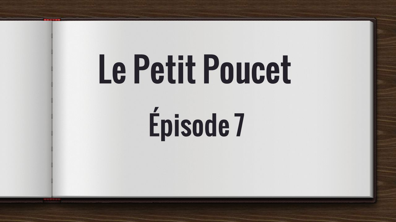 Le Petit Poucet épisode 7 | Genially