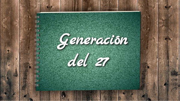 Generación del 27 | Genially
