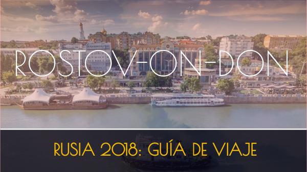 Rusia 2018 - Guía de viaje Rostov-On-Don