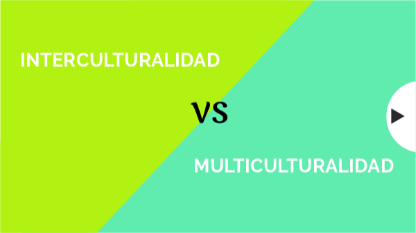 INTERCULTURALIDAD VS MULTICULTURALIDAD | Genially