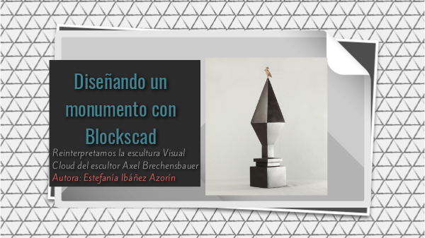 Diseñando un monumento con Blockscad | Genially