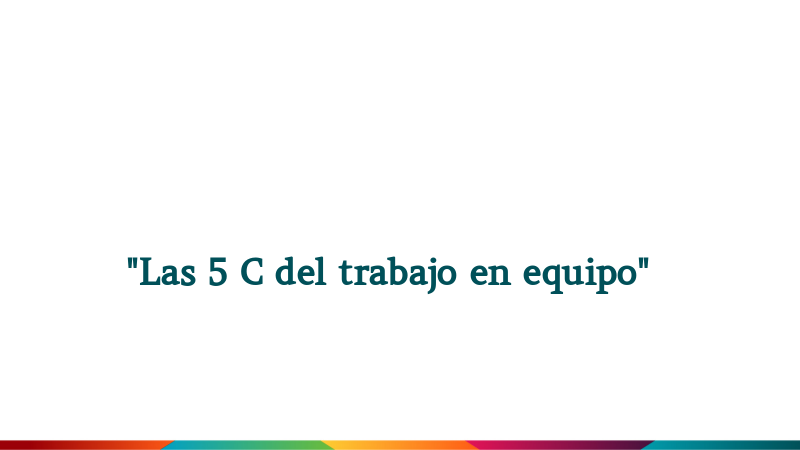 Las 5 C... del trabajo en equipo