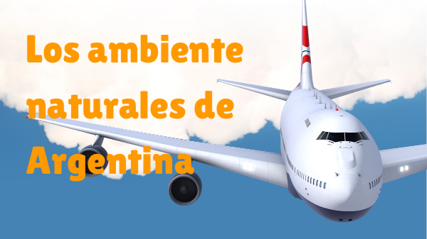 LOS AMBIENTES NATURALES DE ARGENTINA | Genially