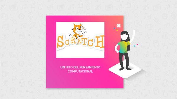 Scratch: un hito del pensamiento computacional | Genially